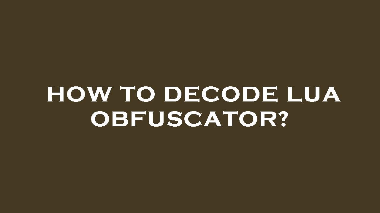 How To Decode Lua Obfuscator Youtube
