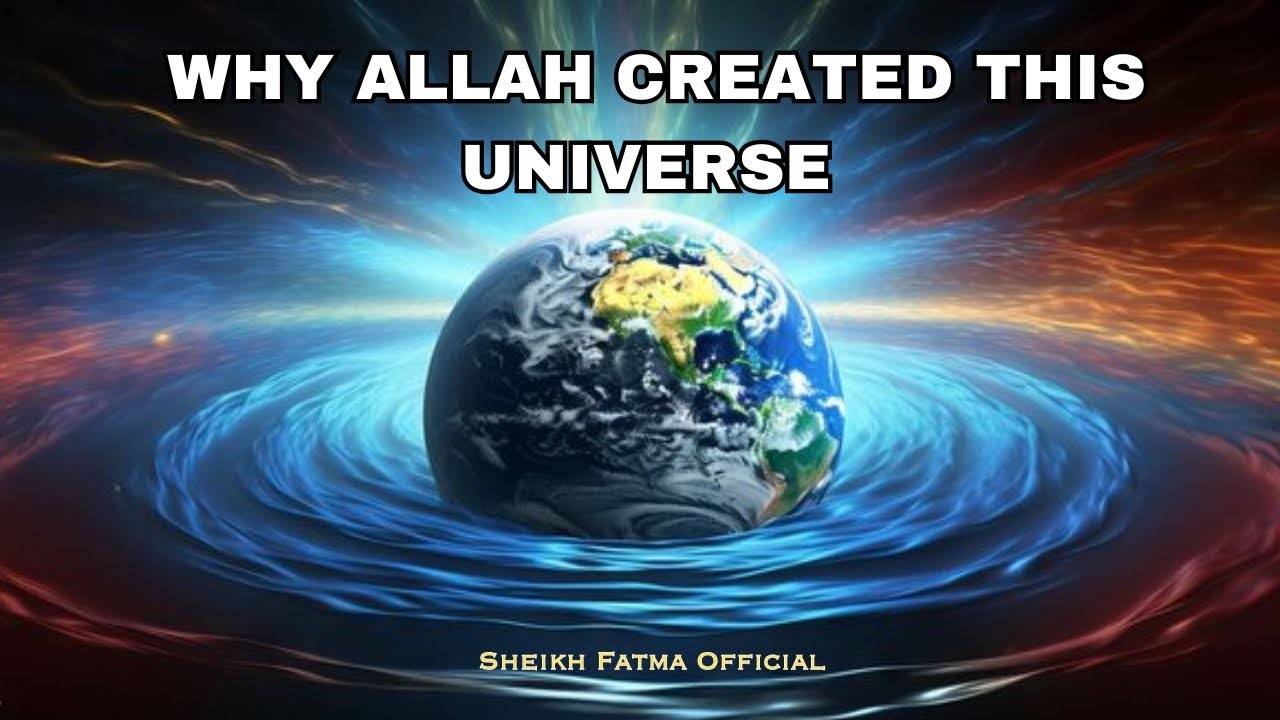 Why Allah Created This Universe Why Allah Created The World The