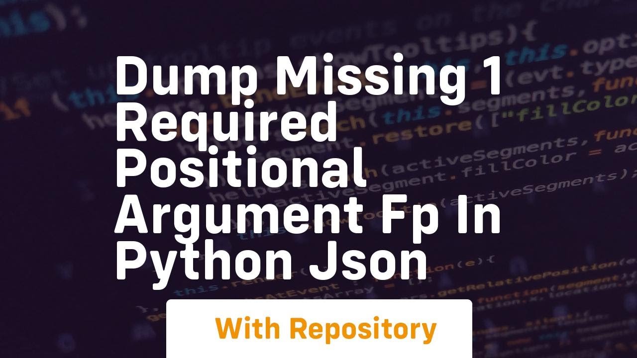 Dump Missing 1 Required Positional Argument Fp In Python Json Youtube