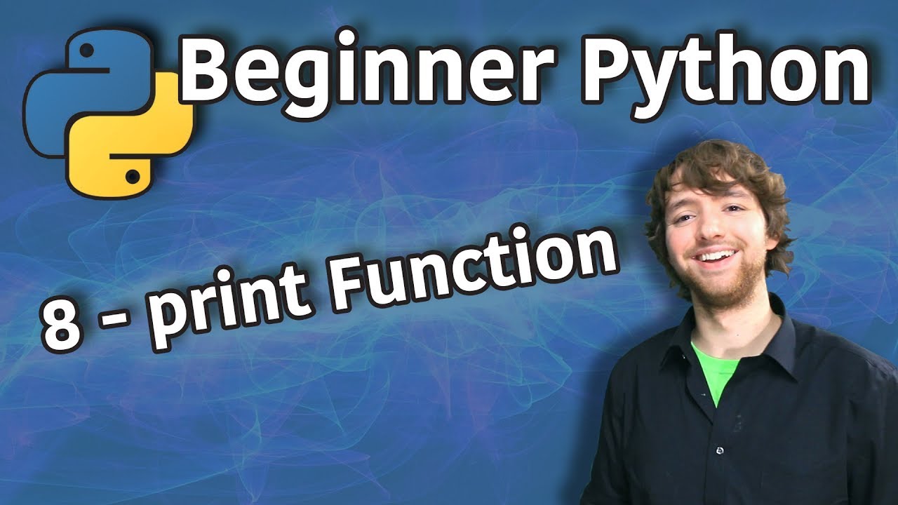 Beginner Python Tutorial 8 Print Function Youtube