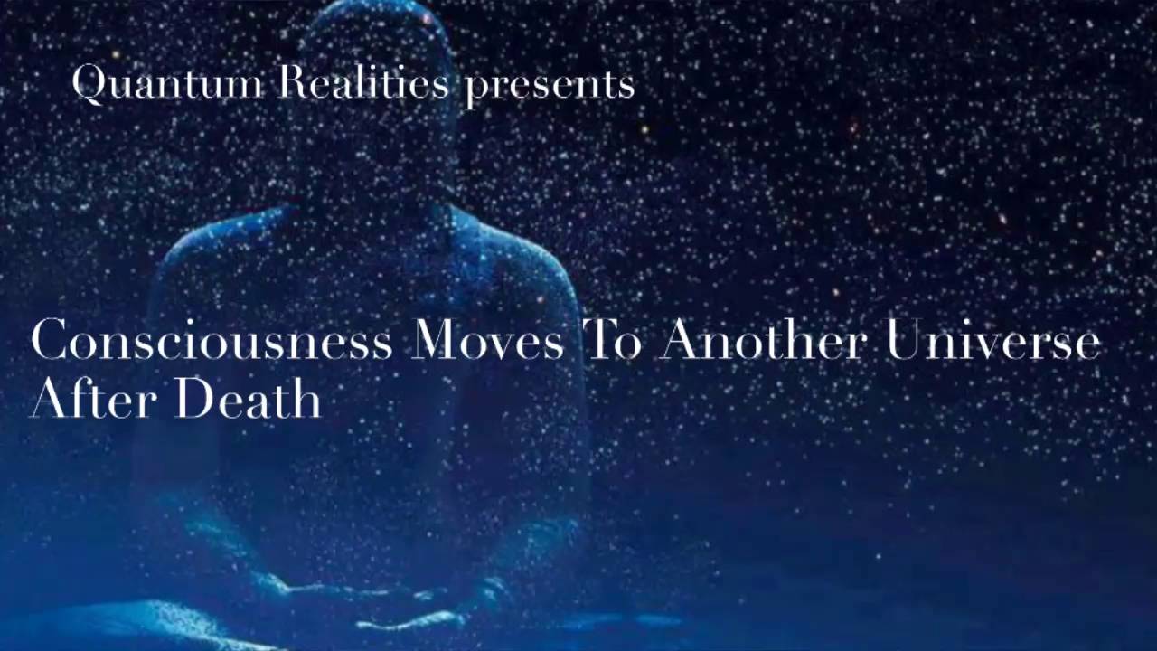 Quantum Theory And Consciousness After Death Youtube