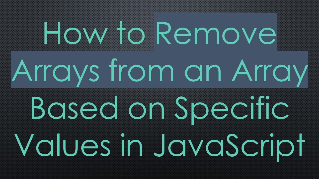 How To Remove Arrays From An Array Based On Specific Values In