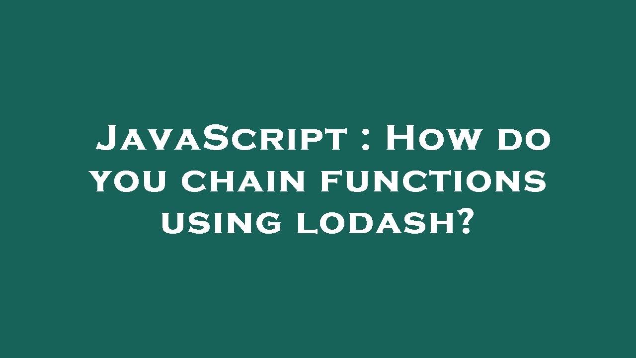 Javascript How Do You Chain Functions Using Lodash Youtube