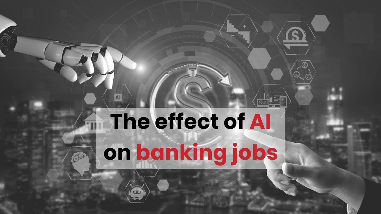 The Effect Of Ai On Banking Jobs Youtube