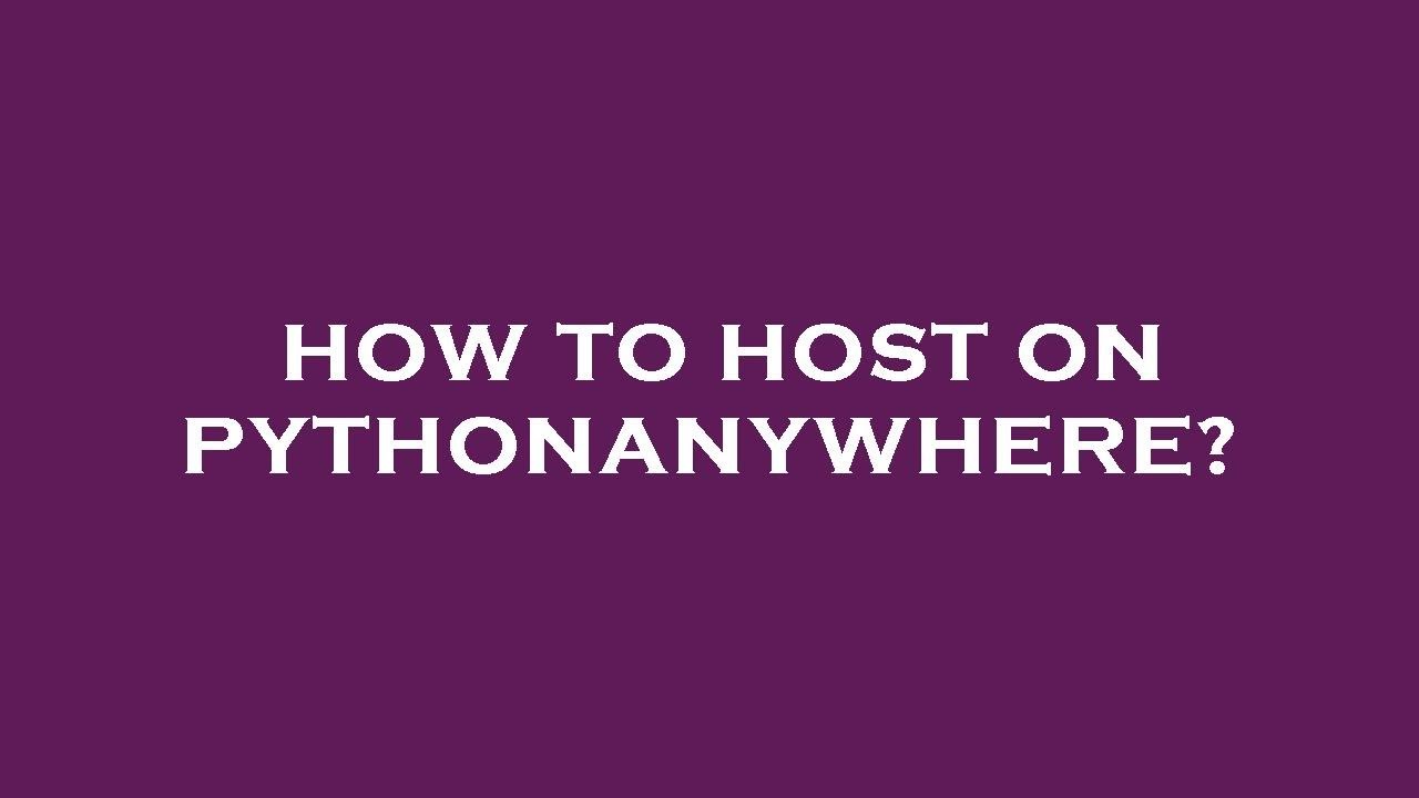 How To Host On Pythonanywhere Youtube