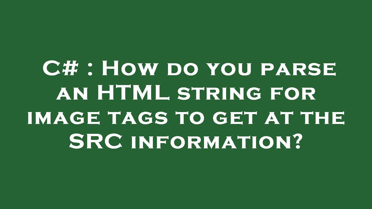 C How Do You Parse An Html String For Image Tags To Get At The Src