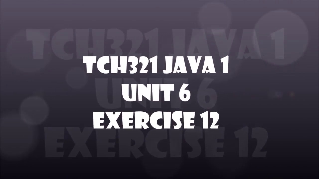 Tch321 Java 1 Unit 6 Exercise 12 Youtube