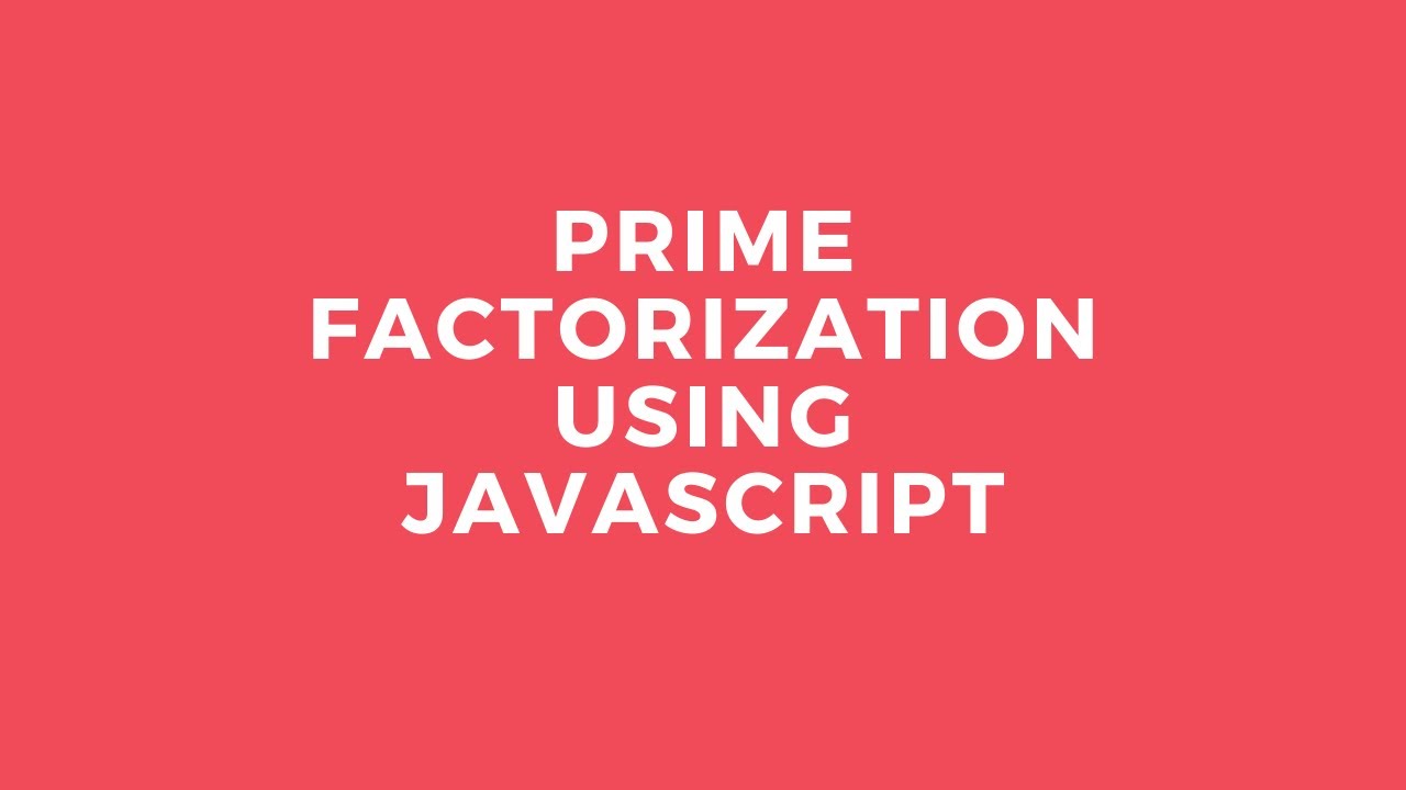 Prime Factorization Using Javascript Math In Javascript Youtube