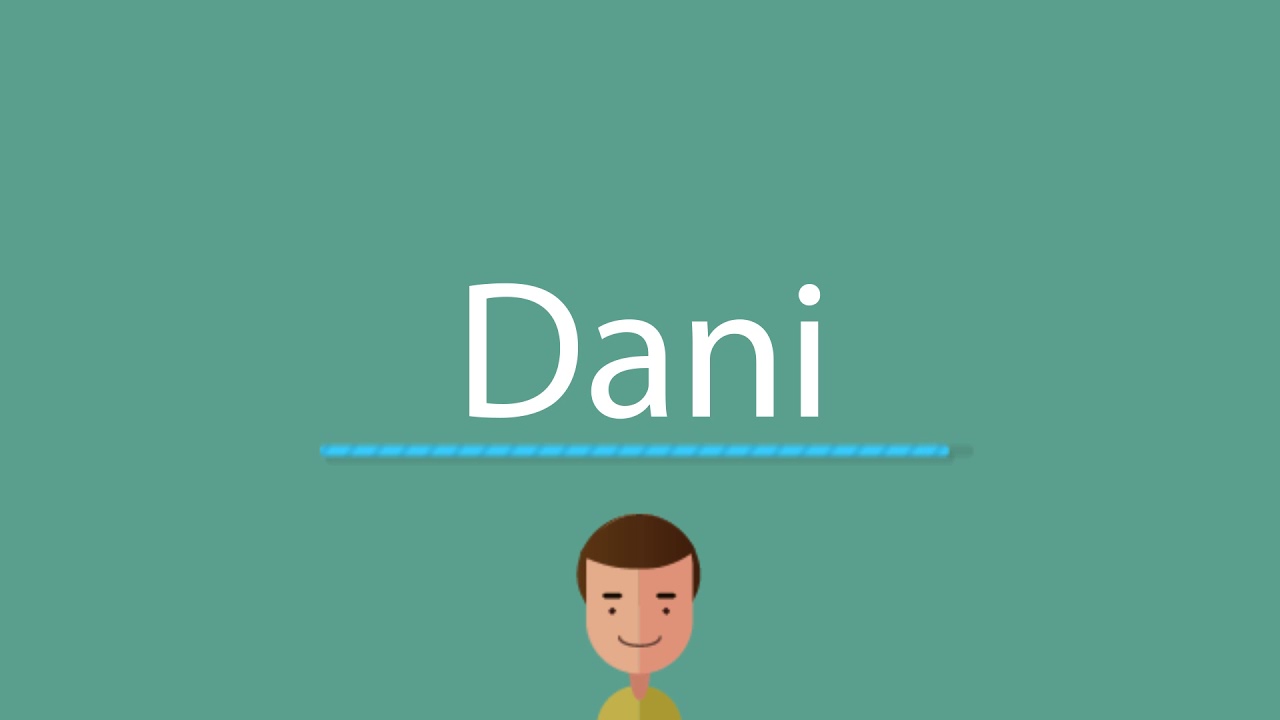 Dani Pronunciation Youtube