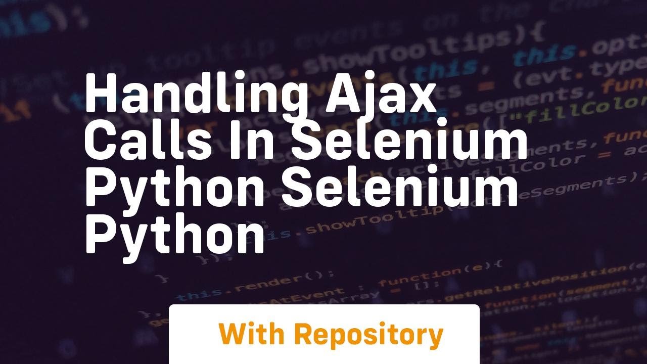 Handling Ajax Calls In Selenium Python Selenium Python Youtube