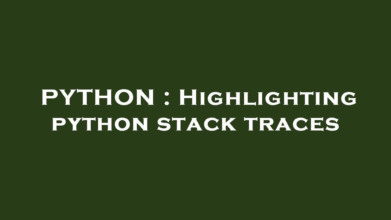 Python Highlighting Python Stack Traces Youtube