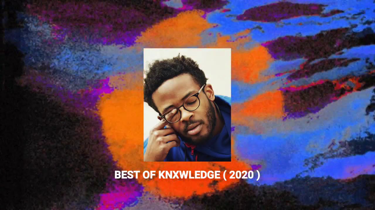 Best Of Knxwledge 2020 Youtube