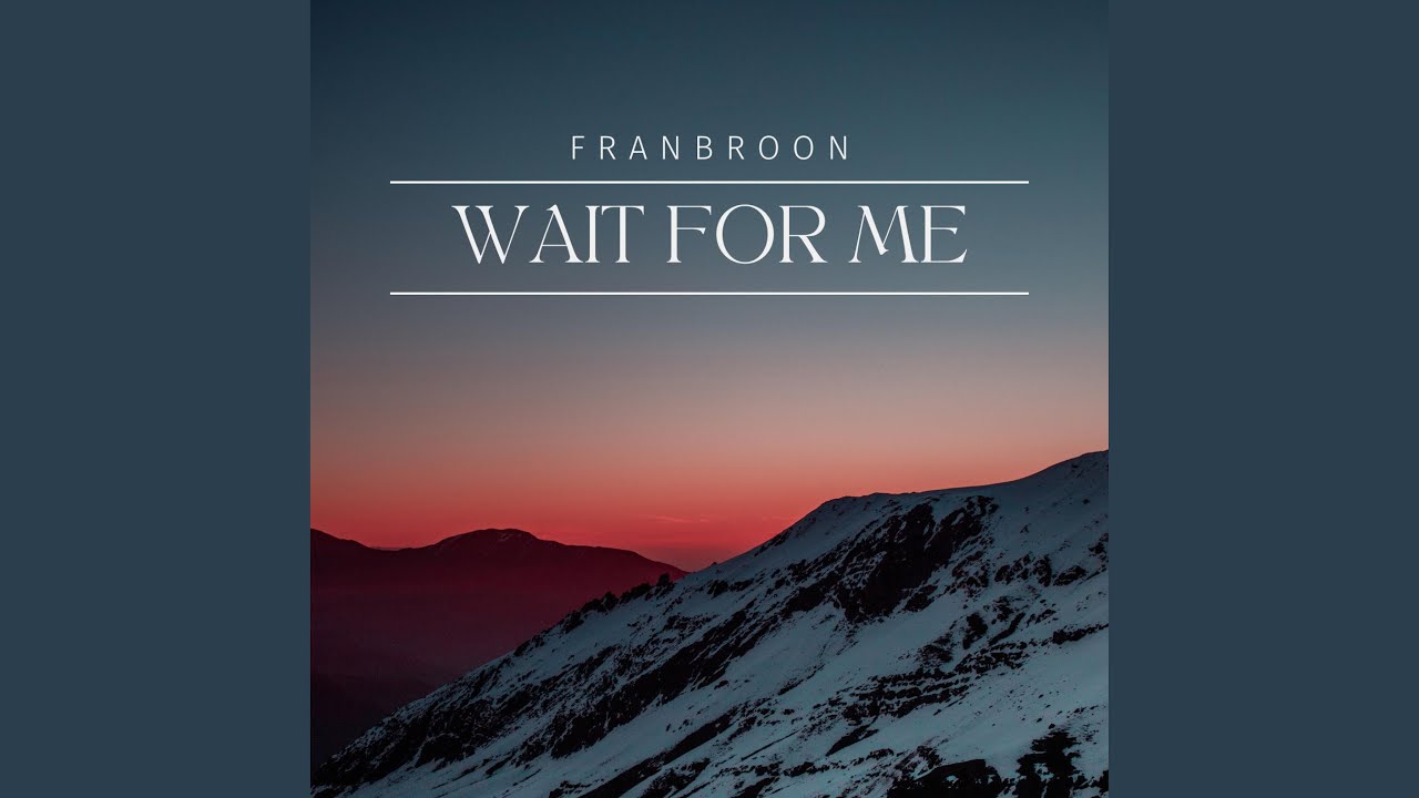 Wait For Me Franbroon Song Lyrics Music Videos Concerts