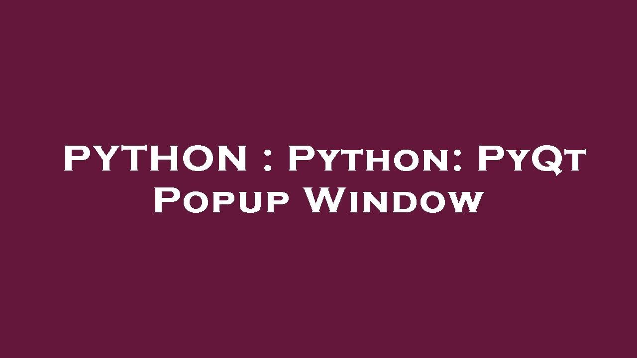 Python Python Pyqt Popup Window Youtube