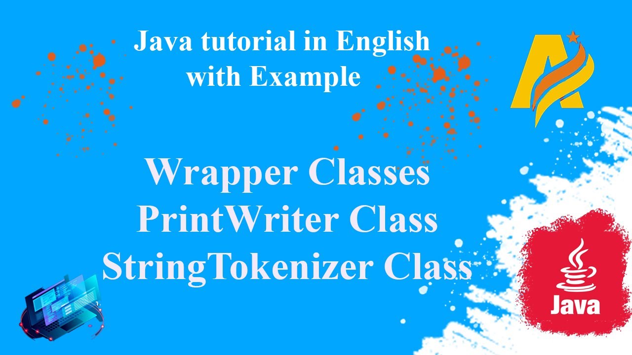 Java Tutorial Wrapper Classes Printwriter Class Stringtokenizer