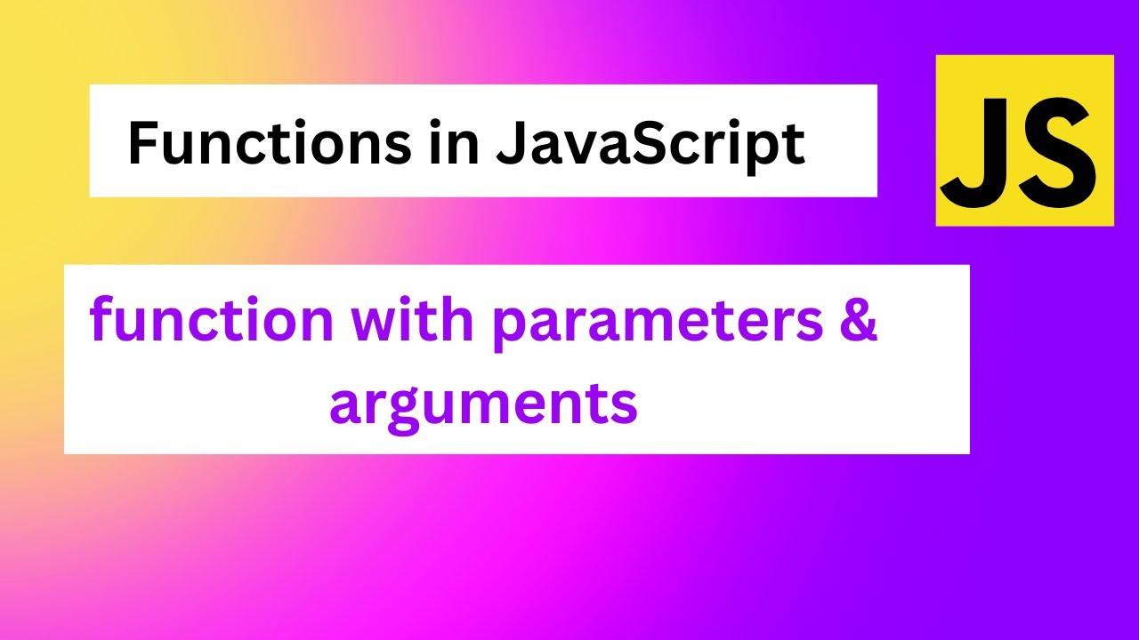 Function In Javascript Function With Parameters And Arguments In