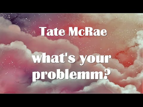 Tate Mcrae What S Your Problem Lyrics Youtube