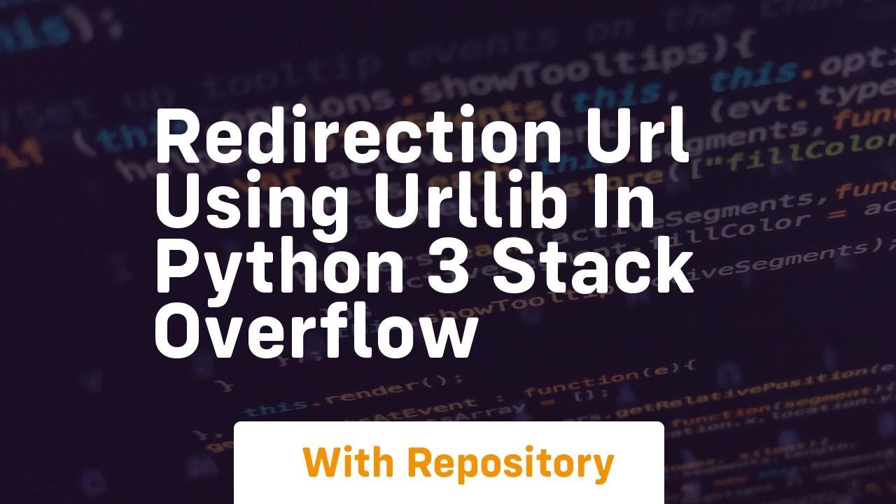 Redirection Url Using Urllib In Python 3 Stack Overflow Youtube
