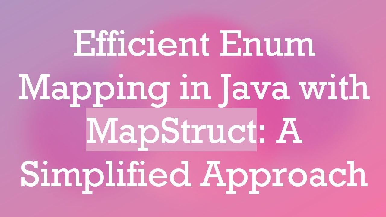 Efficient Enum Mapping In Java With Mapstruct A Simplified Approach