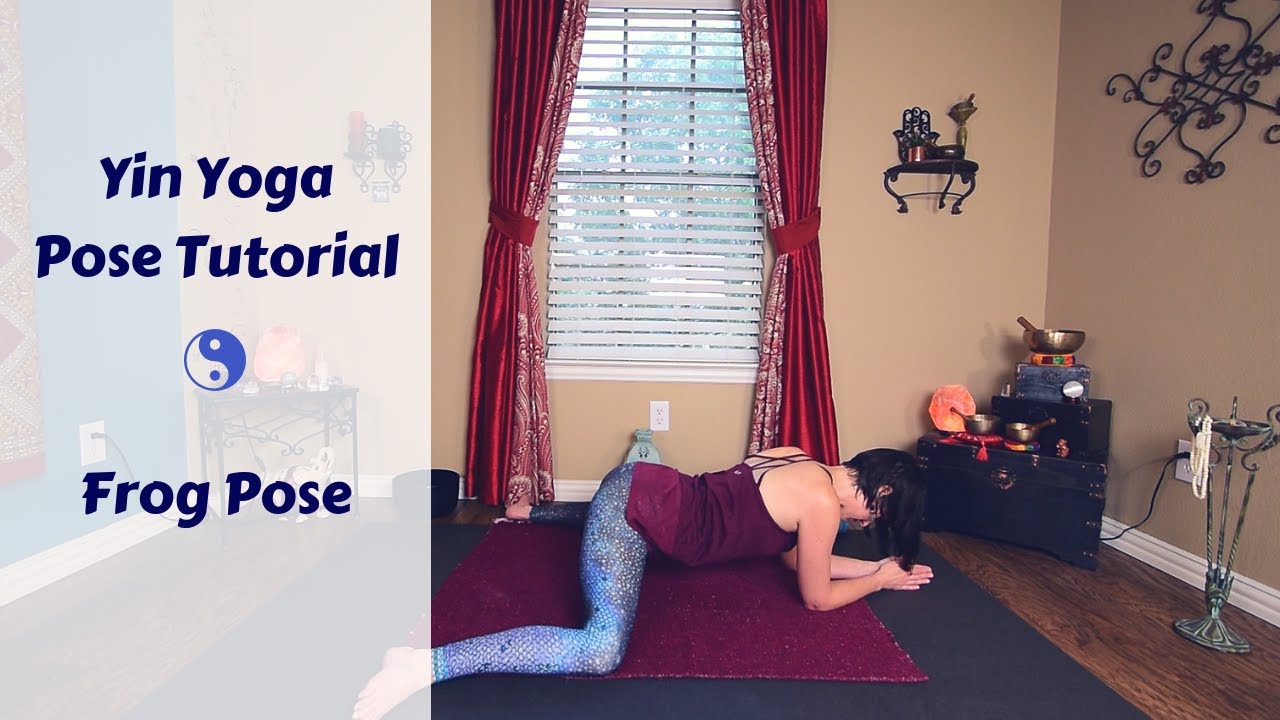 Yin Yoga Frog Pose Tutorial Alternatives Modifications Tips Youtube