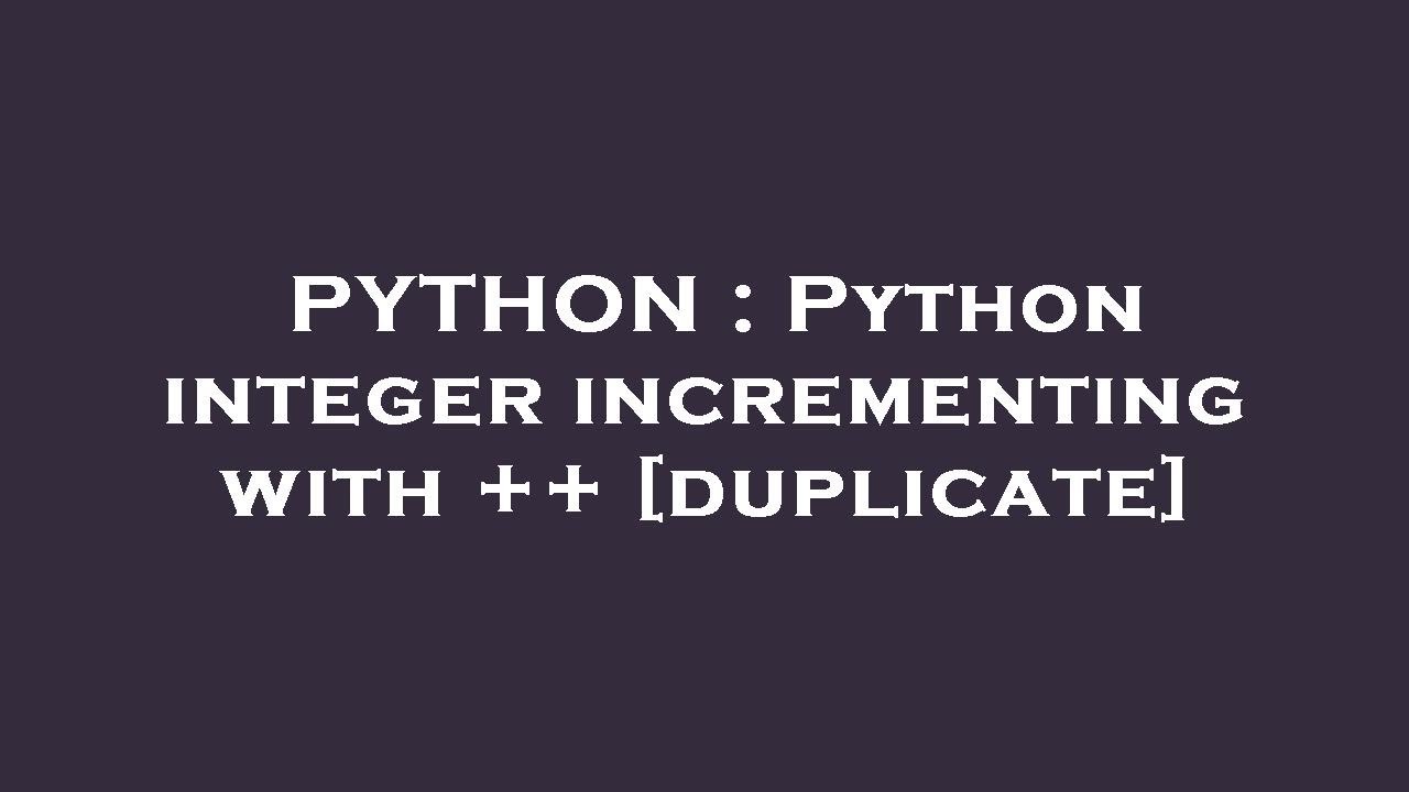 Python Python Integer Incrementing With Youtube