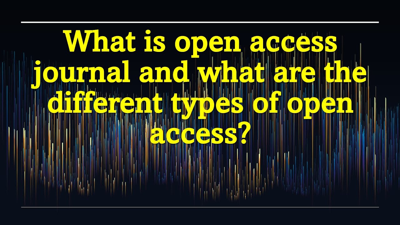 What Is An Open Access Journal And What Are The Different Types Of Open