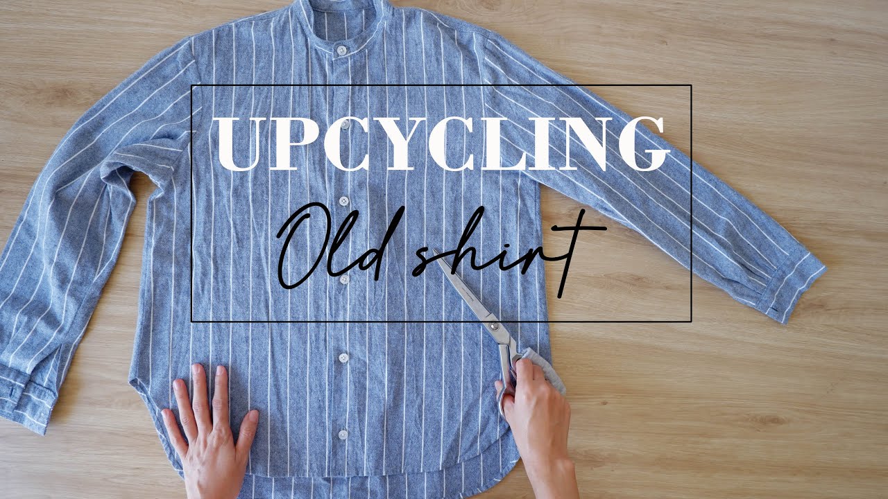 Upcycling Old Shirt How To Transform Old Shirt Into A New One