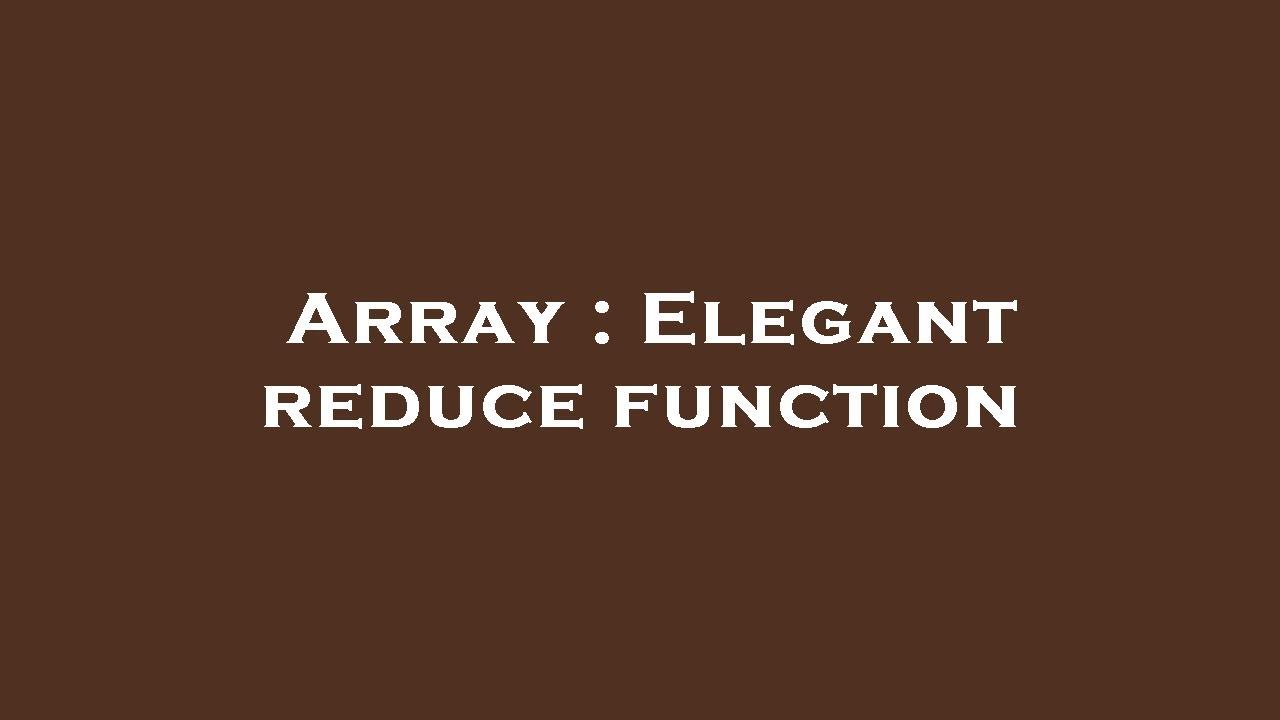 Array Elegant Reduce Function Youtube