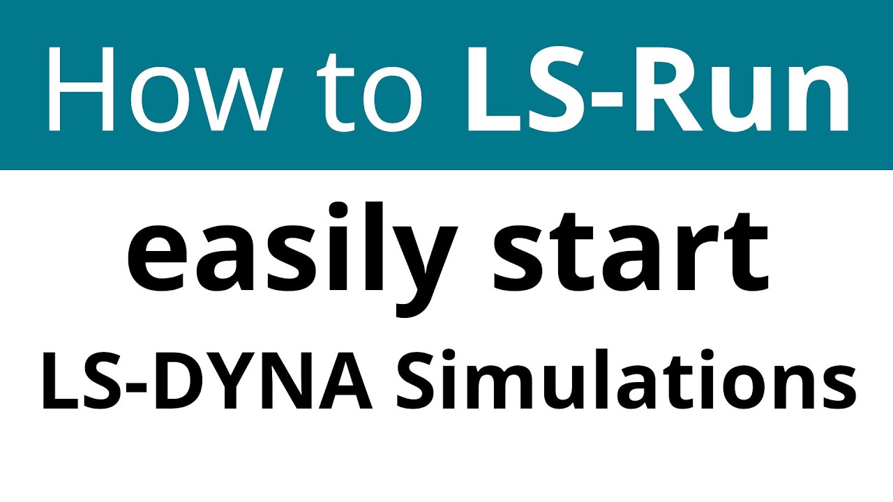 How To Ls Run Easily Start Ls Dyna Simulations Youtube