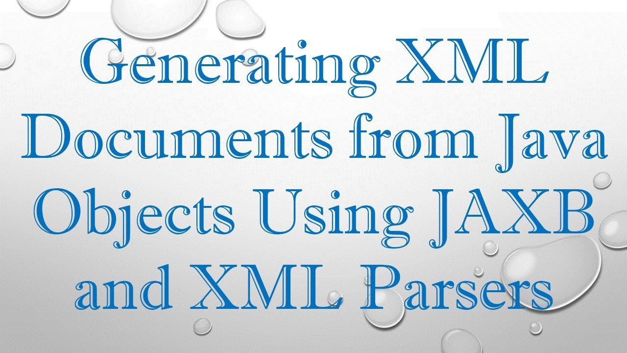 Generating Xml Documents From Java Objects Using Jaxb And Xml Parsers