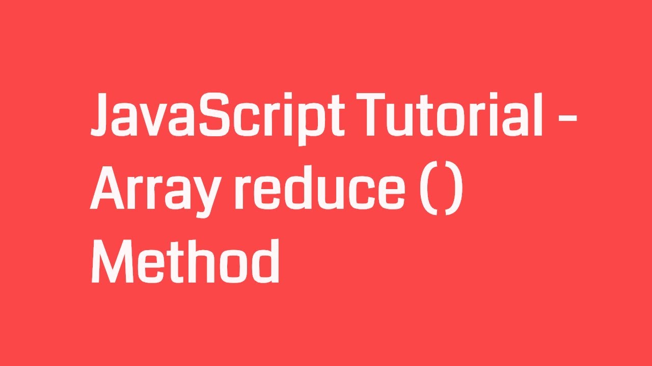 Javascript Tutorial Array Reduce Method Explained Youtube