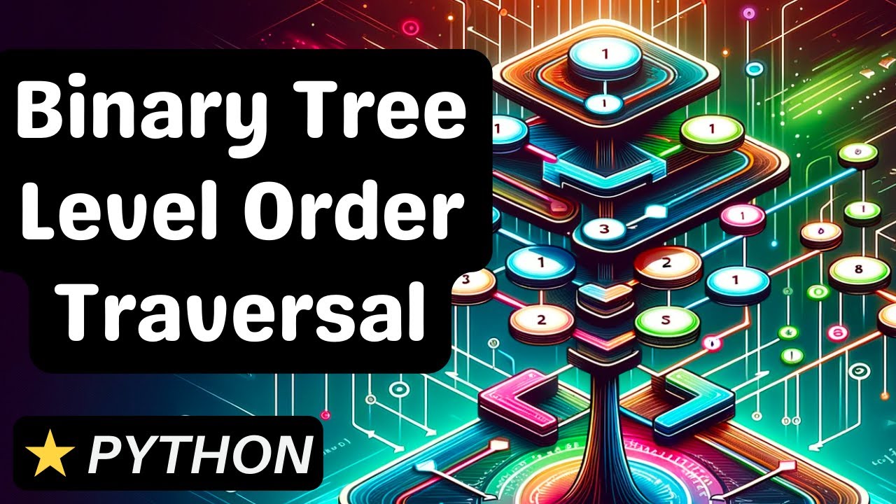 Binary Tree Level Order Traversal Python Coding Interview Question