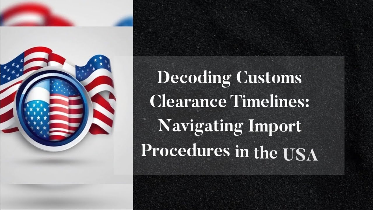 Decoding Customs Clearance Timelines Navigating Import Procedures In