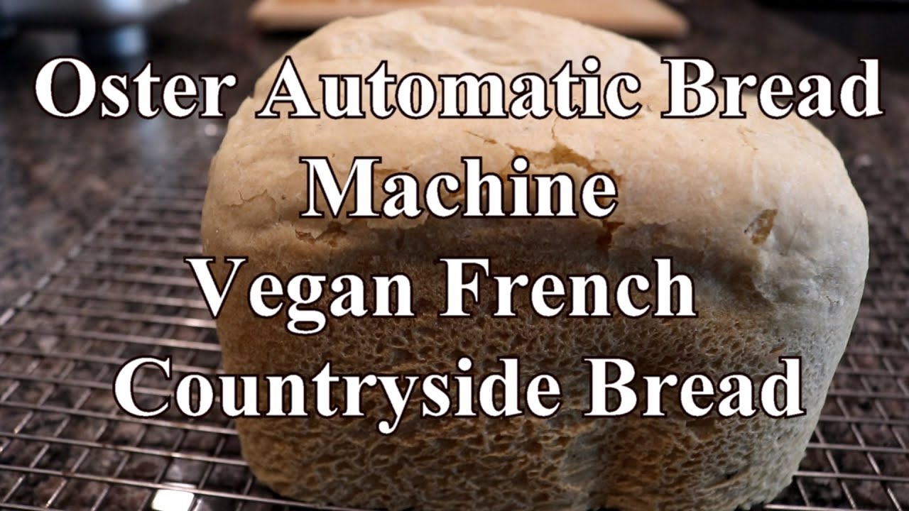 Oster Automatic Bread Machine Vegan French Countryside Bread Youtube