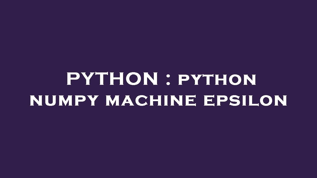 Python Python Numpy Machine Epsilon Youtube