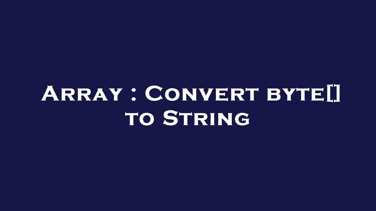 Array Convert Byte To String Youtube