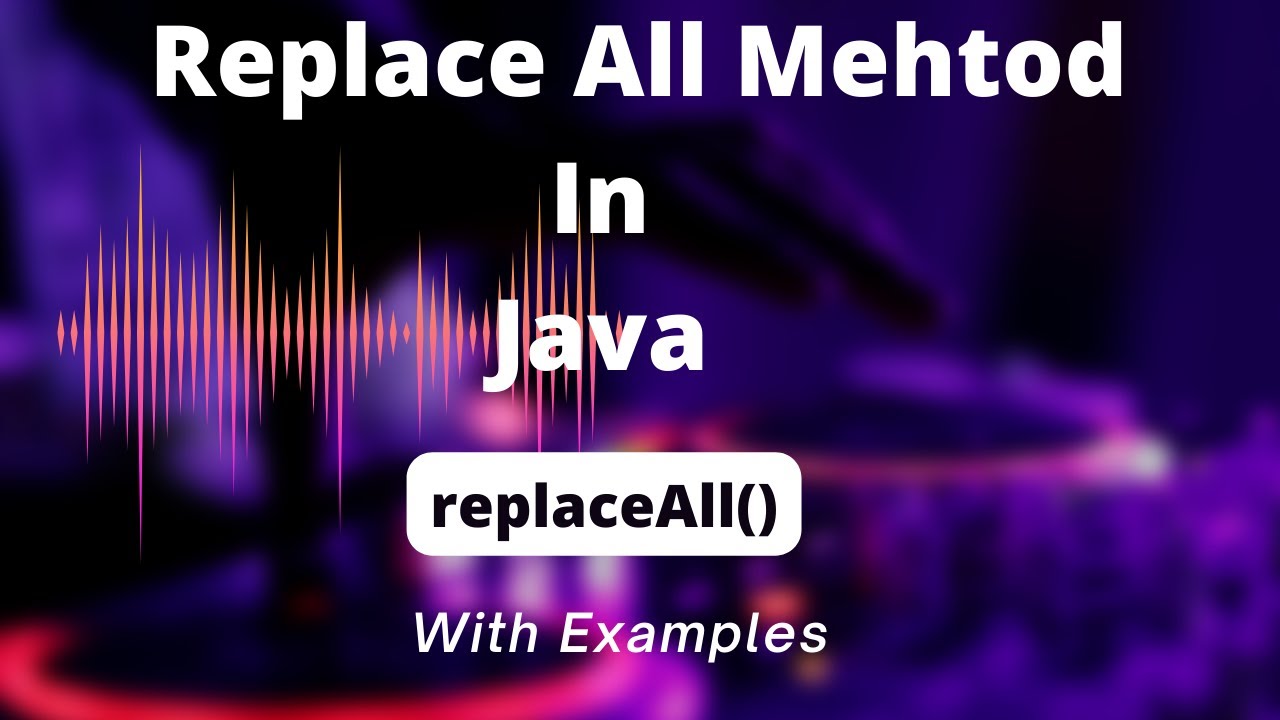 Replaceall String Replace All Methods In Java For The Beginner Youtube