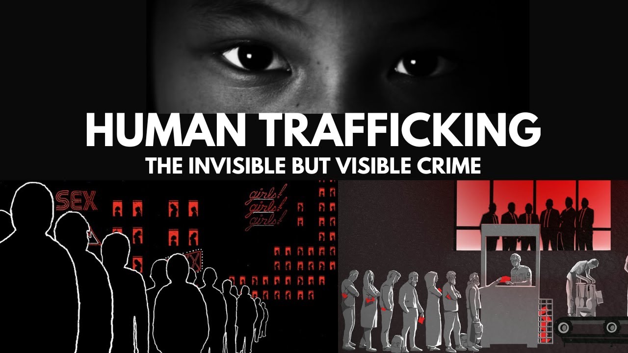 The Invisible But Visible Crime Of Human Trafficking Youtube