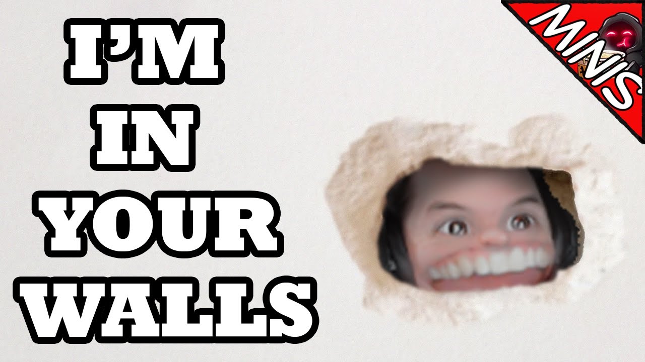 I M In Your Walls Youtube