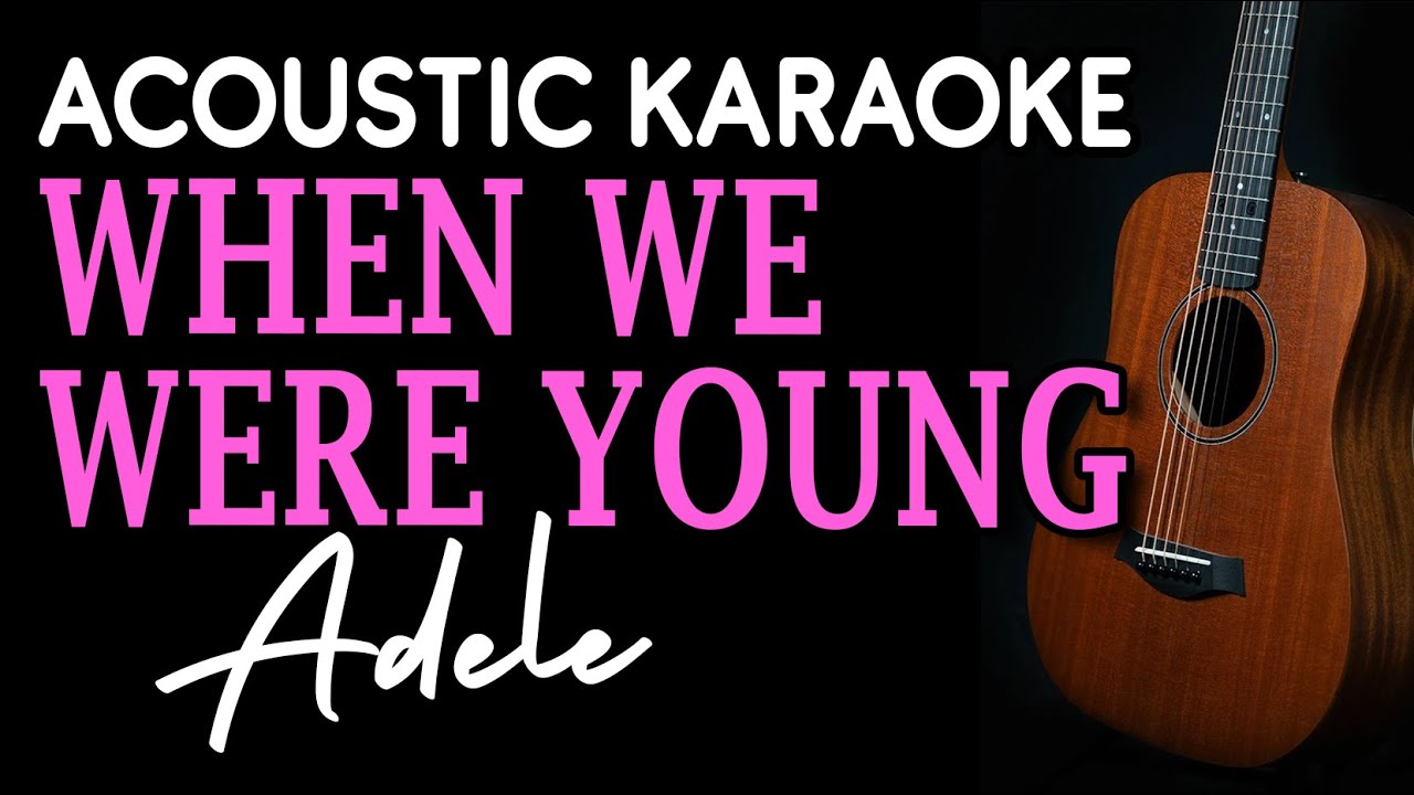 When We Were Young Adele Acoustic Karaoke Youtube