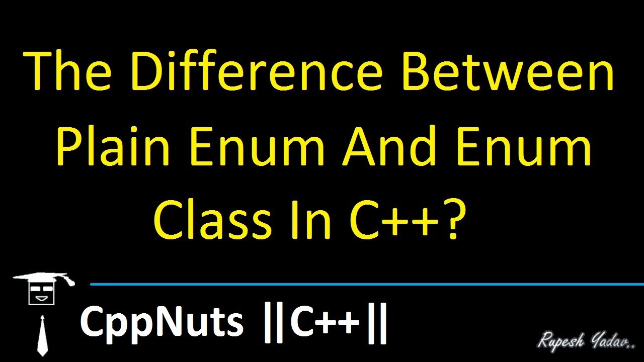 The Difference Between Plain Enum And Enum Class In C Youtube