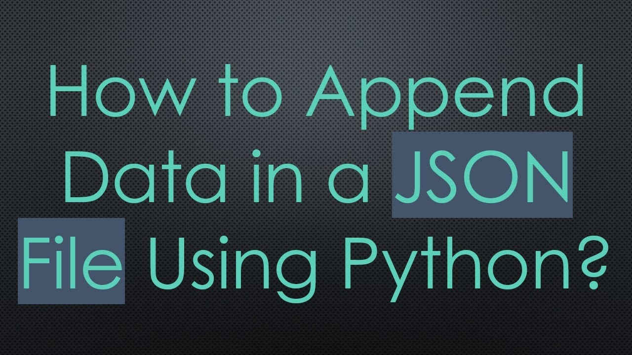 How To Append Data In A Json File Using Python Youtube