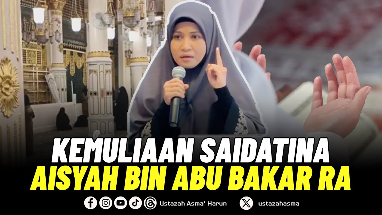 Kemuliaan Saidatina Aisyah Binti Abu Bakar Ra Ustazah Asma Harun