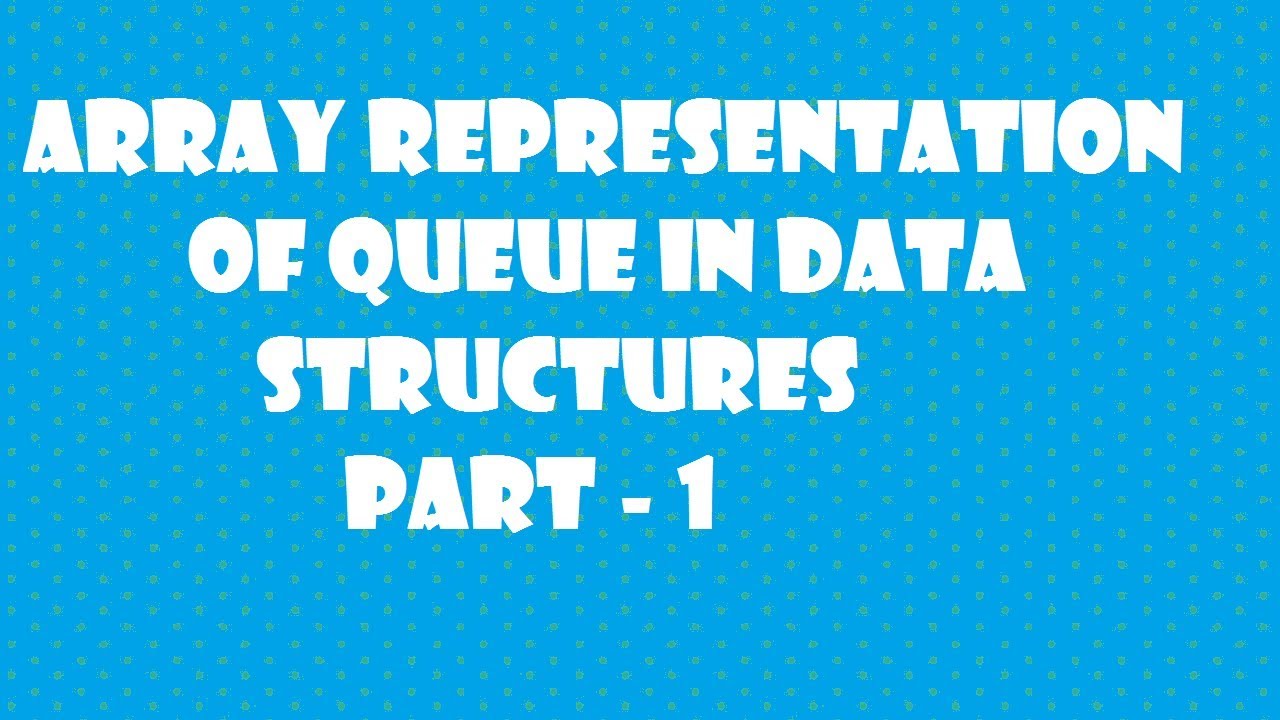 Array Representation Of Queue In Data Structures Part 1 Youtube