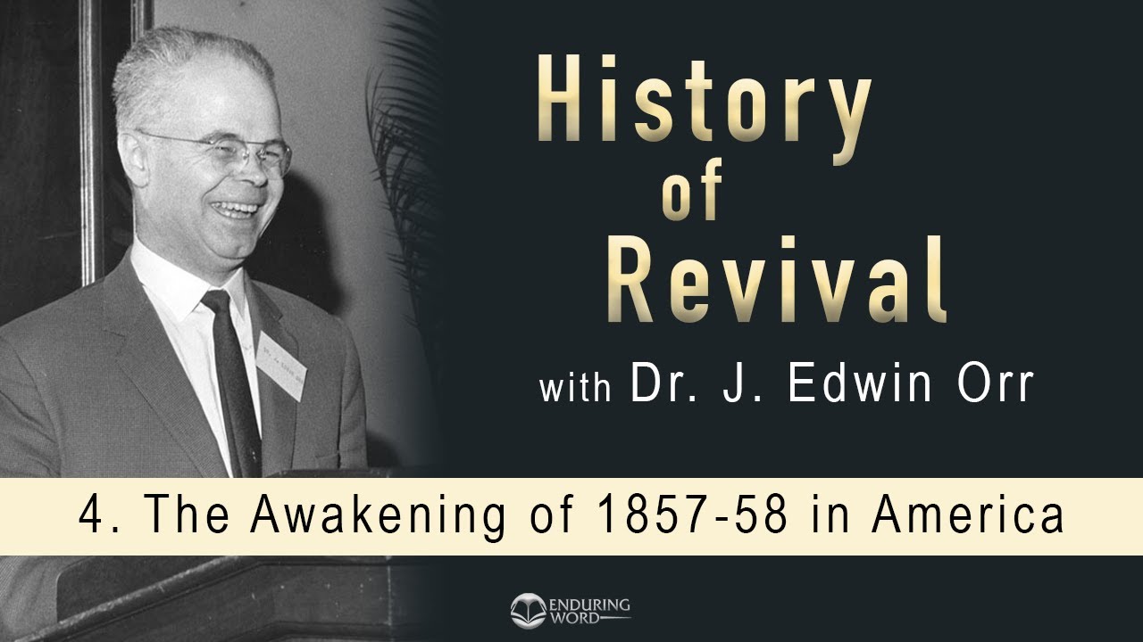 The Awakening Of 1857 58 In America J Edwin Orr On The History Of