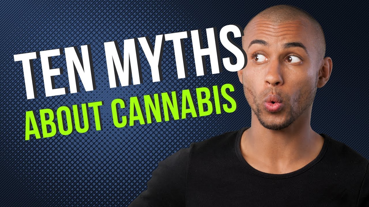 Busting The Smoke Top 10 Myths About Cannabis Unveiled Youtube