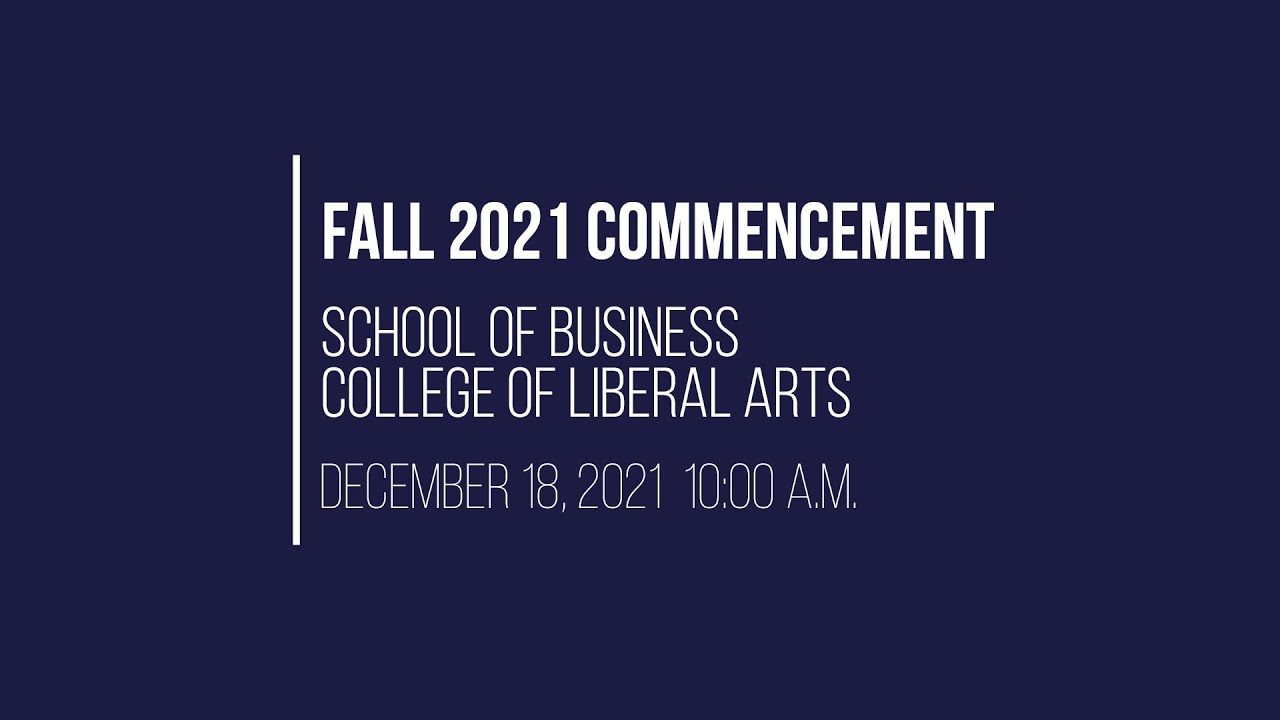 Fall 2021 Commencement Exercises Business And Liberal Arts Youtube