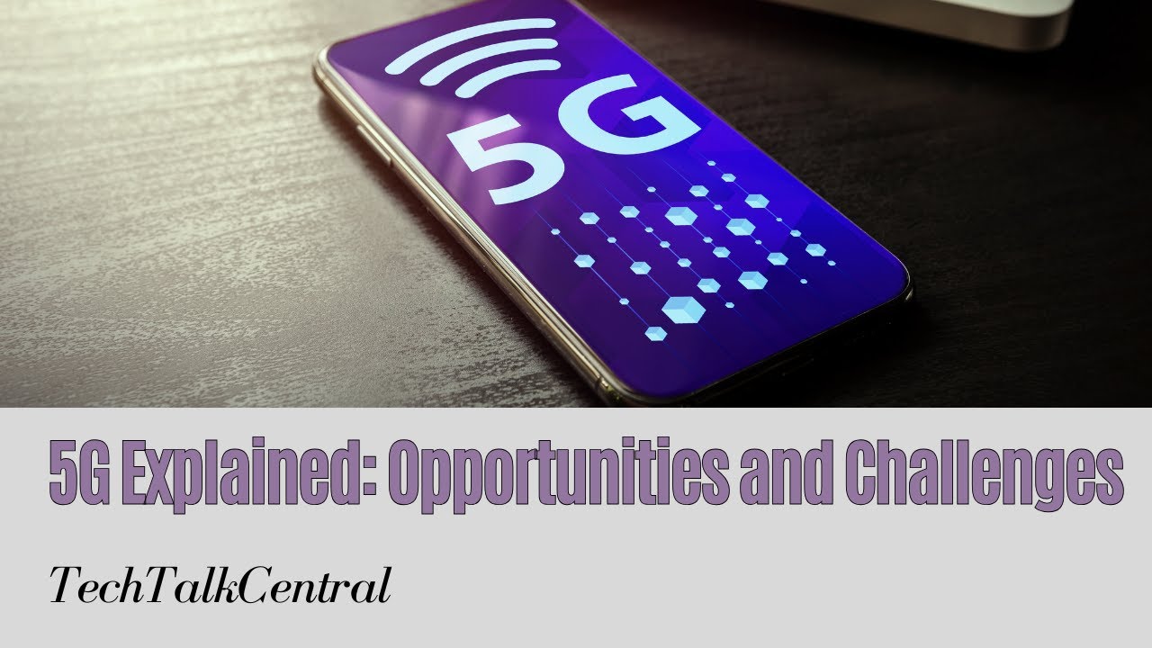 5g Explained Opportunities And Challenges Youtube