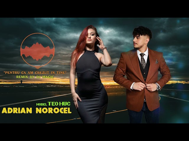Adrian Norocel - Pentru ca am crezut in tine Remix By Dj Magic