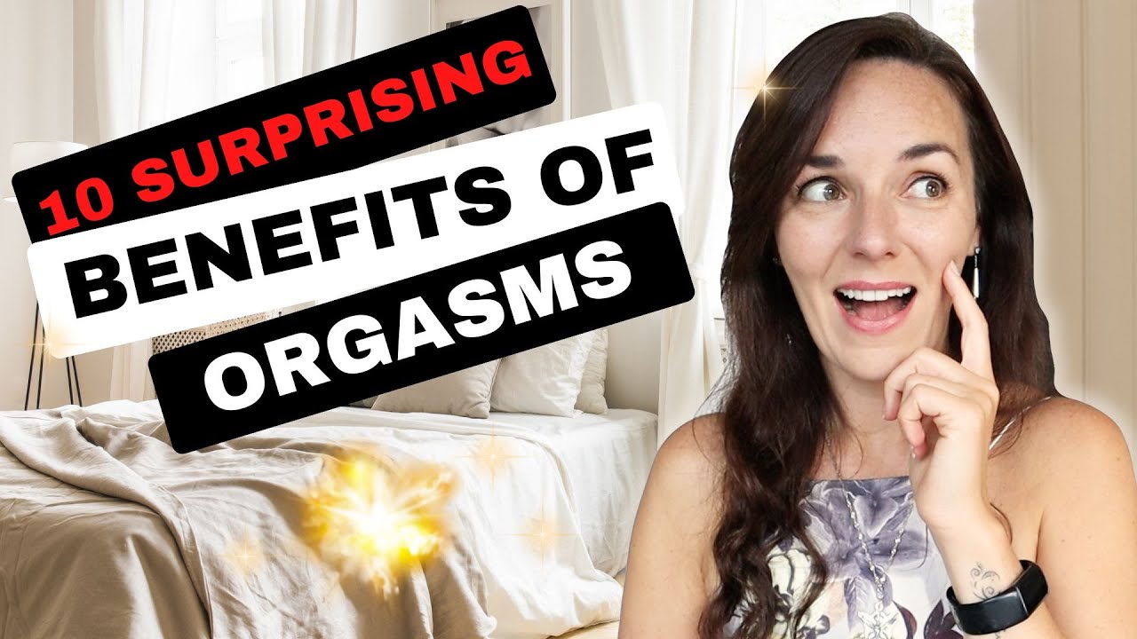 10 Amazing Benefits Of Orgasm Youtube